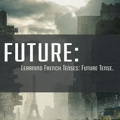 French Future Tense: Everything You Need to Know