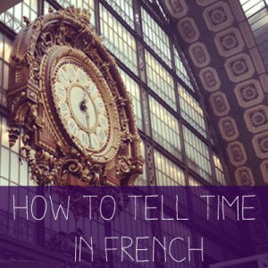How To Tell Time in French - Talk in French