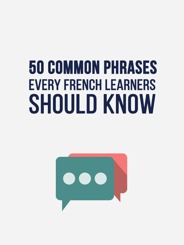 50 Common French Phrases Every French Learner Should Know Talk In French 50-common-french-phrases-every-french-learner-should-know-talk-in-french