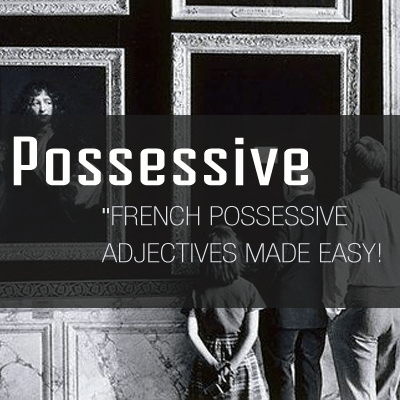 French Possessive Adjectives Made Easy! - Talk in French