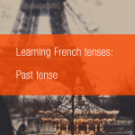 French Past Tense: Everything you need to know. - Talk in French