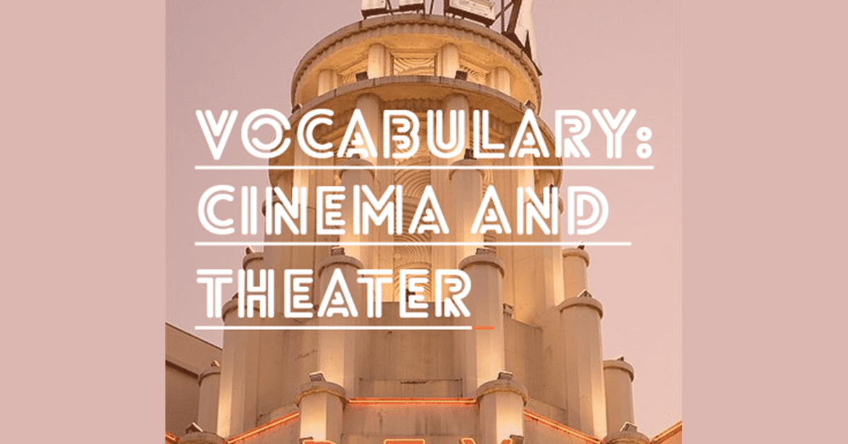 French Vocab: Cinema And Theater - Le cinéma et le théâtre