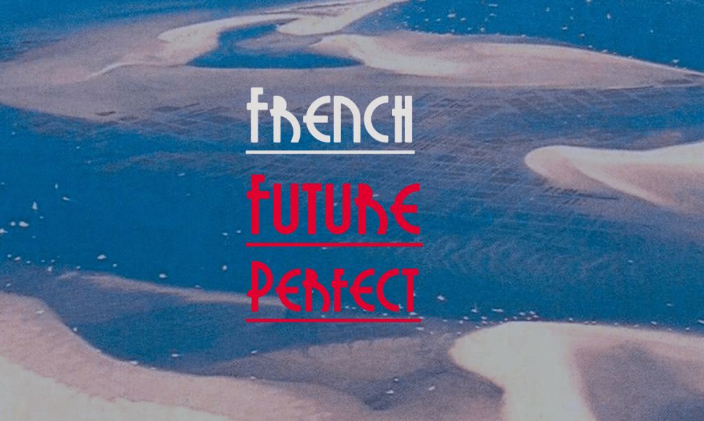 French Future Perfect Tense: The Savvy Learner’s Guide