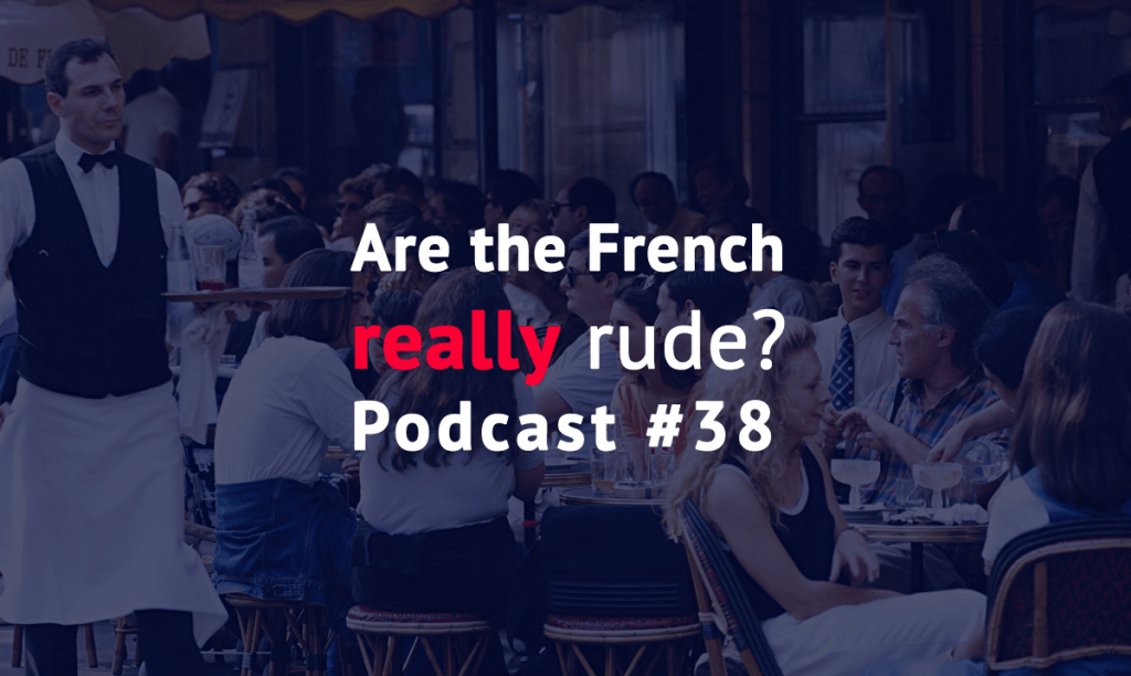 Podcast #38 Are the French Rude? Talk in French