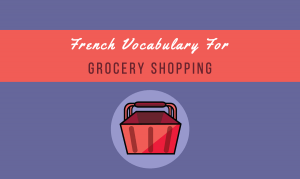 112 Useful French Vocabulary for Grocery­ Shopping