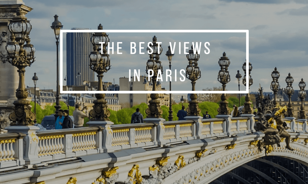 20 Places to Go for the Best Views in Paris - Talk in French