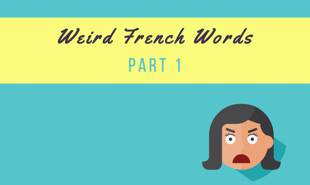 Weird (But Kinda Cool) French Words and Expressions Part 1
