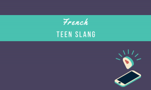 French Teen Slang: Speak French like a Cool Kid - Talk in French