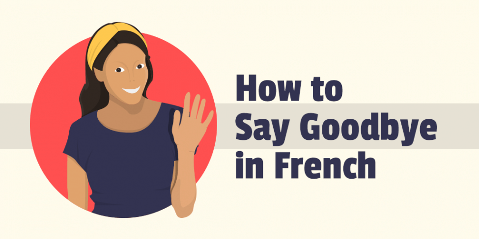 How to Say Goodbye in French: 12 Ways to Say It Like a Native