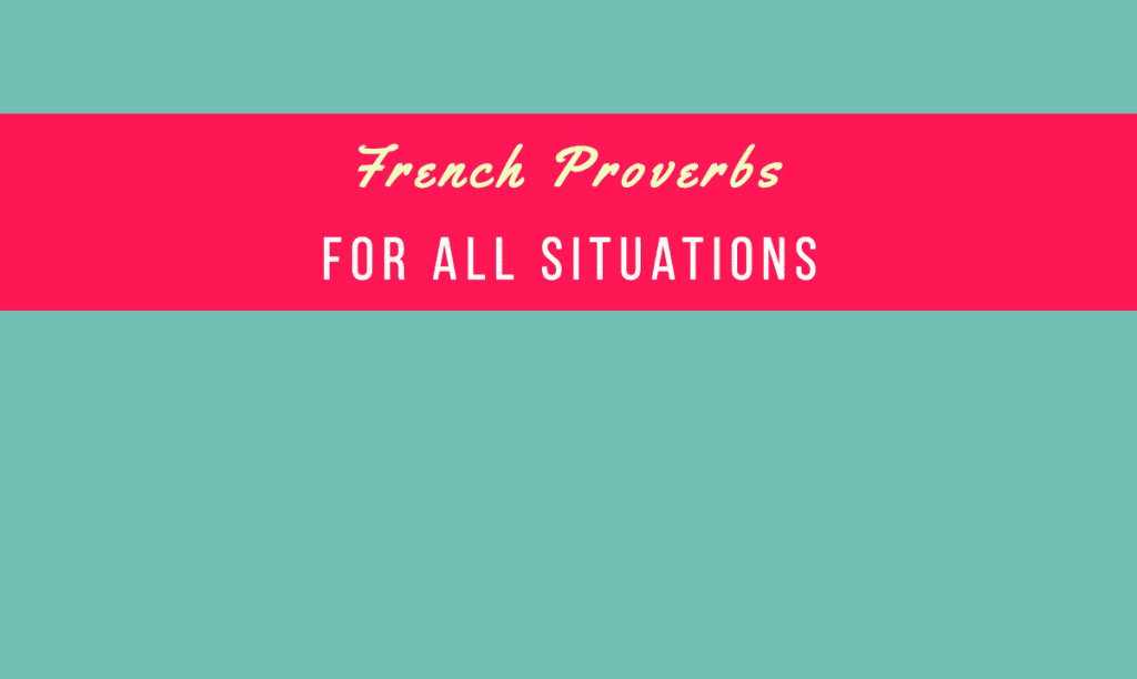 10 Useful French Proverbs For All Situations - Talk in French